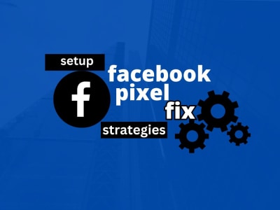 Facebook pixel fix ,strategies ,setup ,remarketing | Upwork
