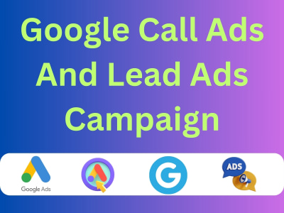 Google Call Ads And Lead Ads Campaign | Upwork