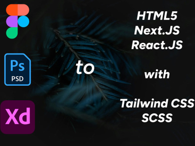 Figma, XD, PSD Converted to REACTJS, NEXTJS, HTML5 using Tailwind CSS, SCSS | Upwork