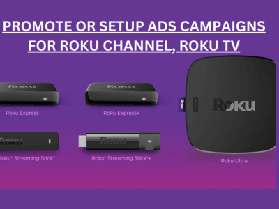 Promote or setup ads campaigns for roku channel, roku tv | Upwork