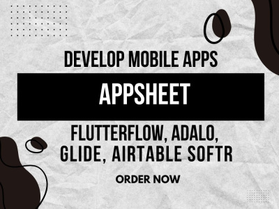 Develop mobile apps using appsheet flutterflow adalo glide, airtable softr | Upwork