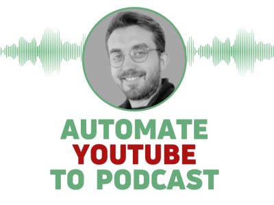 Turn YouTube Videos Into a Podcast and Monetize w Automation | Upwork