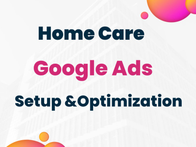 Home Care Google Ads Campaign Setup | Upwork