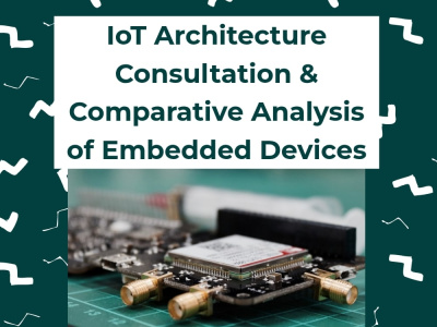 IoT Consultation & Comparative Analysis of Embedded Systems Device | Upwork