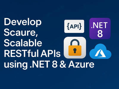 Develop Secure, Scalable RESTful APIs Using .NET 8 + Azure | Upwork
