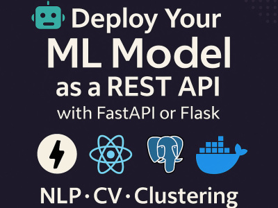 Custom ML Model with FastAPI or Flask (NLP, CV, Clustering, or Tabular ...