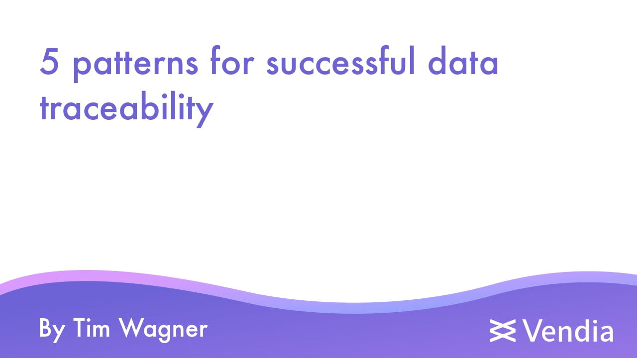 Vendia - 5 patterns for successful data traceability