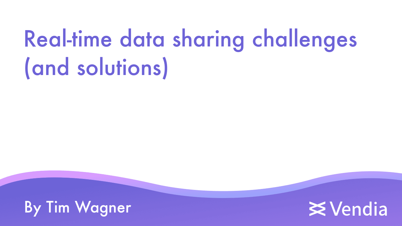 Vendia - Real-time data sharing challenges (and solutions)