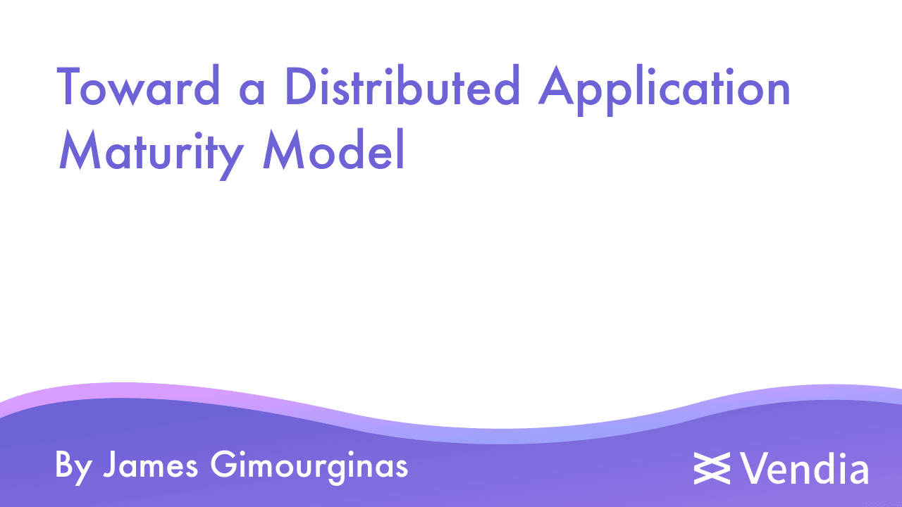 Vendia - Toward a Distributed Application Maturity Model
