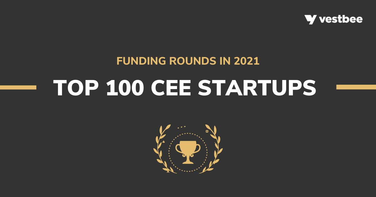 TOP 100 CEE Startups That Closed Funding Rounds In 2021 | Vestbee