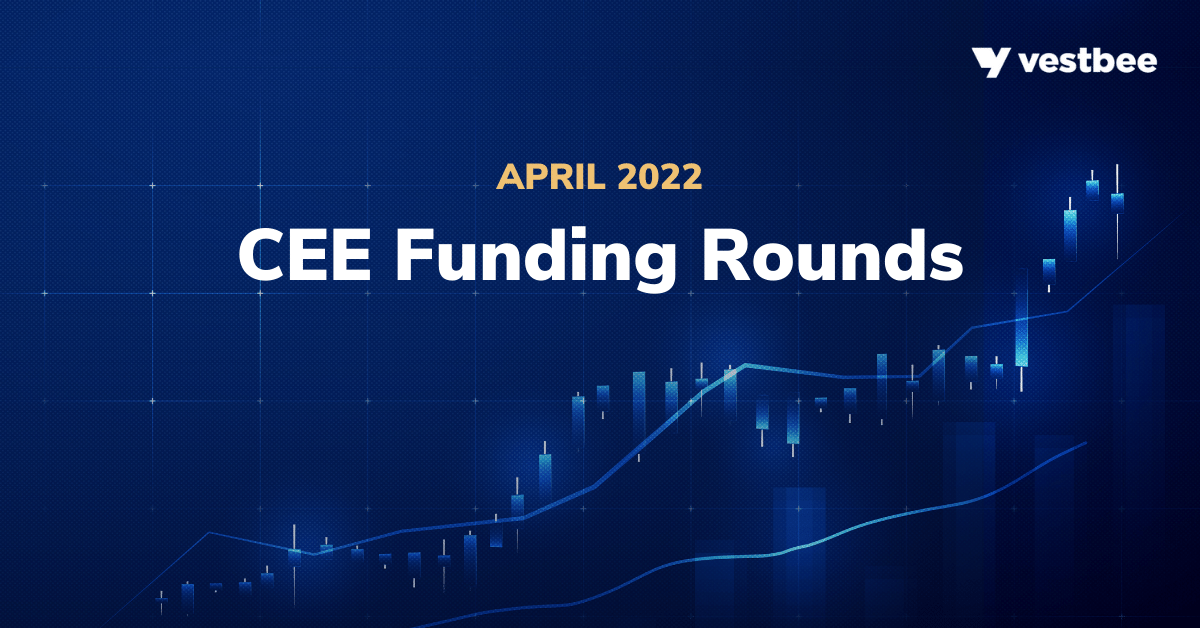 TOP CEE Funding Rounds Closed In April 2022 | Vestbee