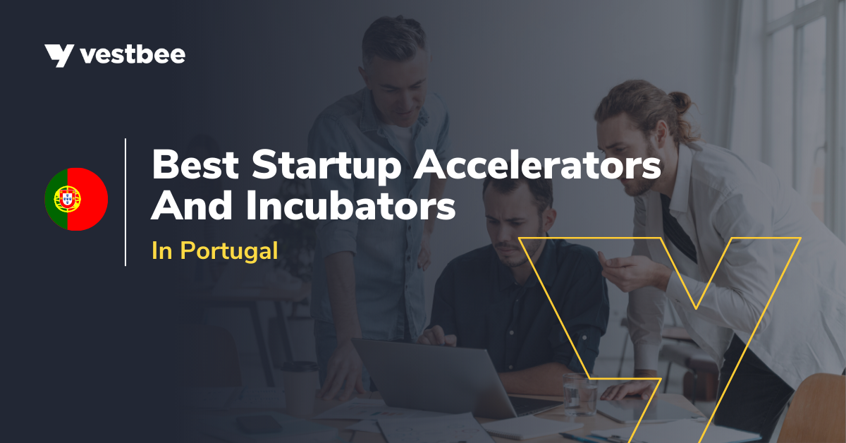 Best Startup Accelerators And Incubators In Portugal | Vestbee