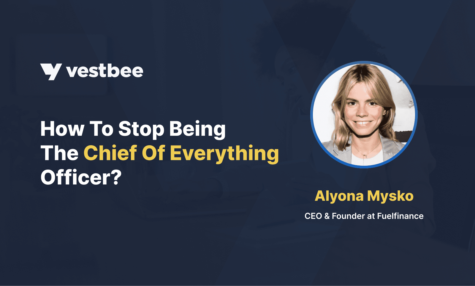 How to stop being the Chief of Everything Officer? Lessons from Alyona ...