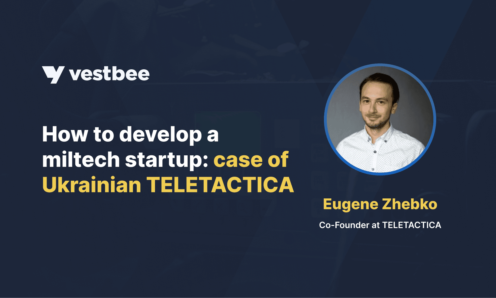 How to develop a miltech startup: case of Ukrainian TELETACTICA | Vestbee