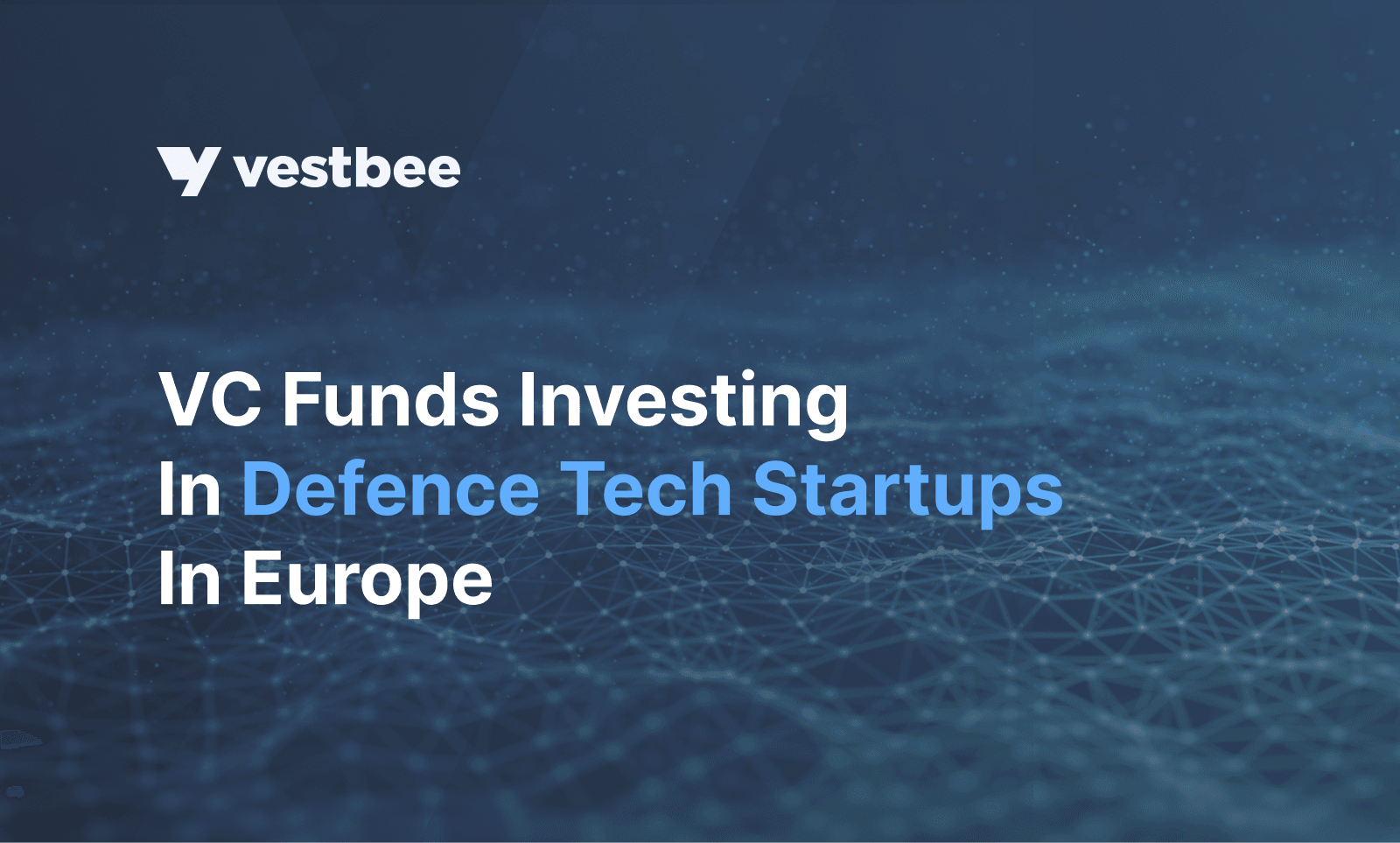 Most active VC funds investing in European defence tech startups | Vestbee