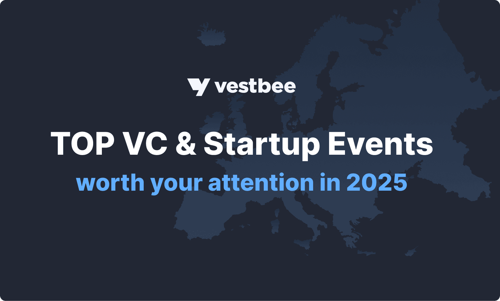 List of must-attend startup and VC events in 2025 | Vestbee