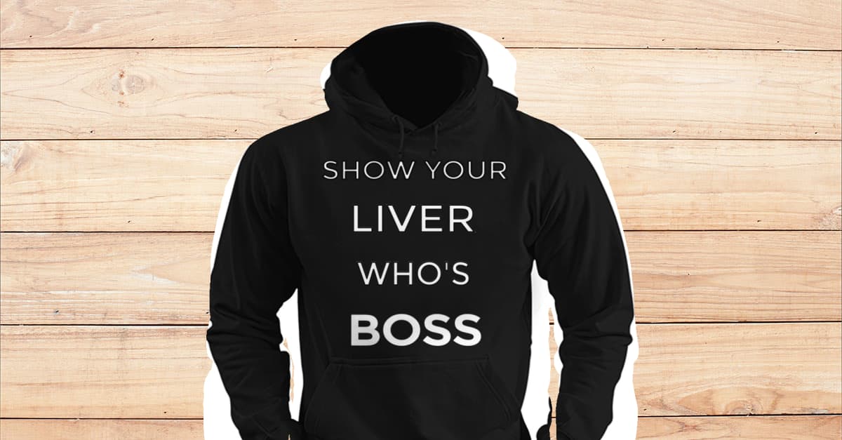 SHOW YOUR LIVER WHO'S BOSS - Viralstyle