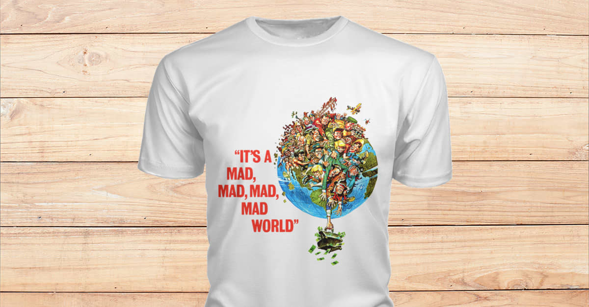 It's a Mad, Mad, Mad, Mad World t-shirt - Viralstyle