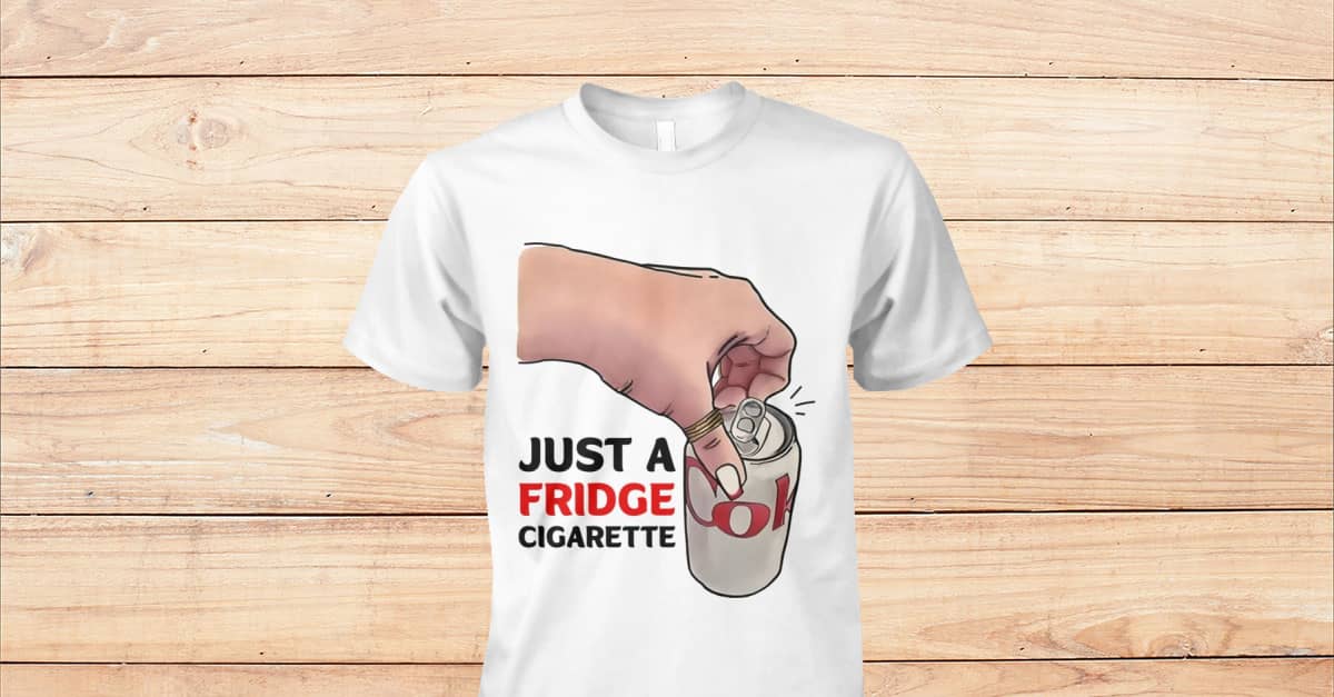 Diet Coke Is Just A Fridge Cigarette Shirt - Viralstyle