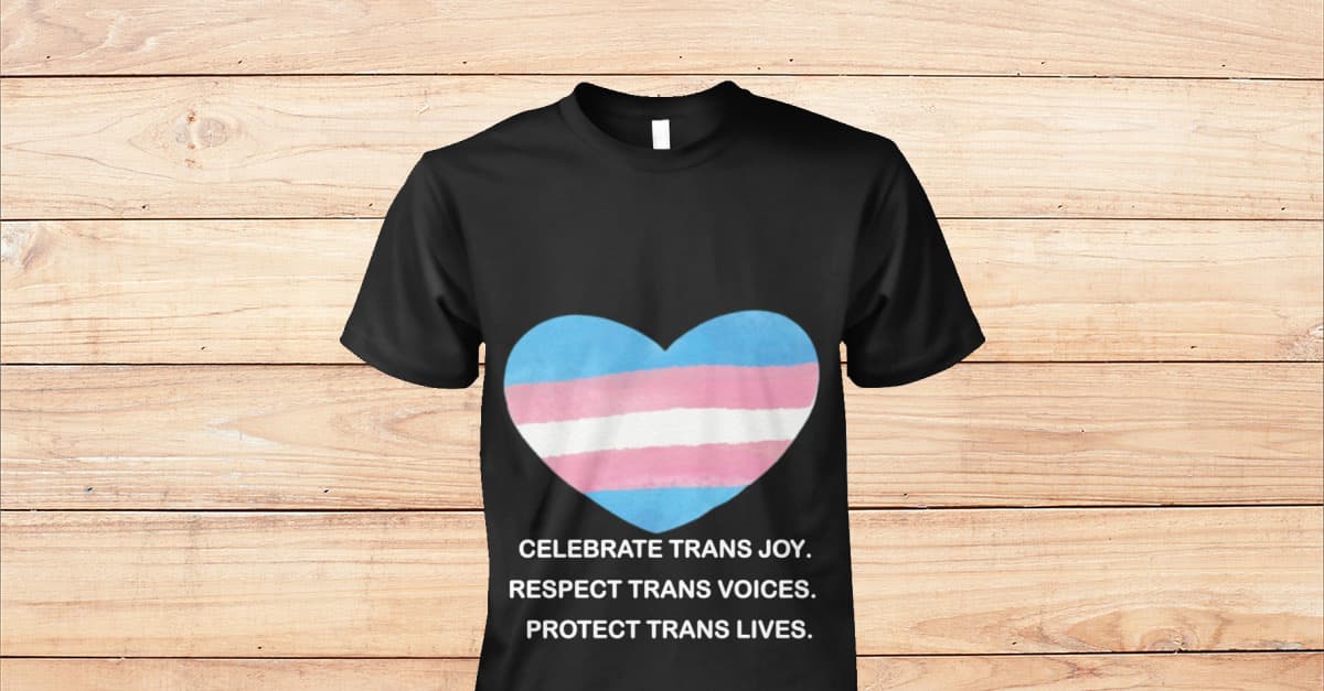 CELEBRATE TRANS JOY RESPECT TRANS VOICES PROTECT TRANS LIVES SHIRT ...