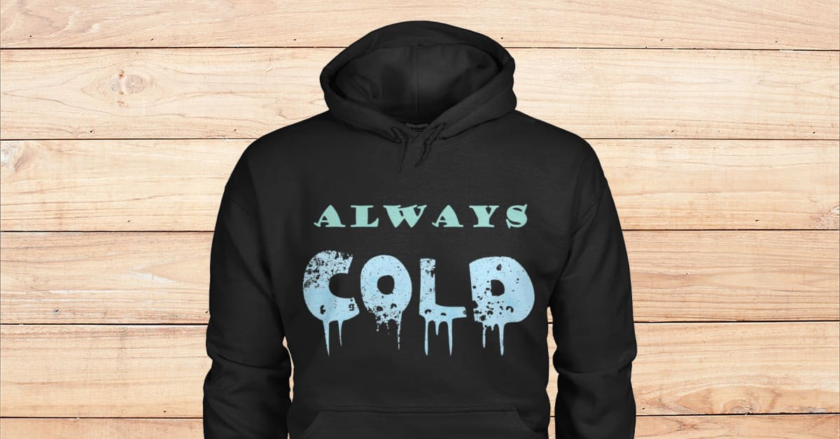 Hoodies "Always Cold" Design By BUDHAA - Viralstyle