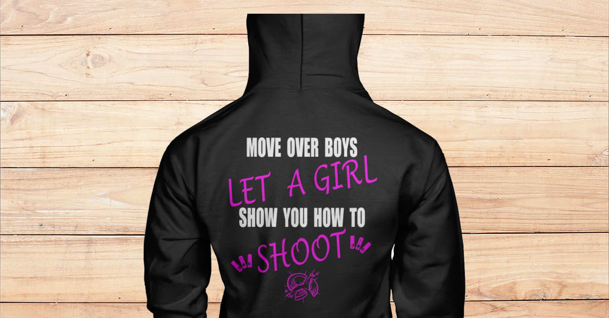 MOVE OVER BOYS LET A GIRL SHOW YOU HOW TO SHOOT HOODIE - Viralstyle