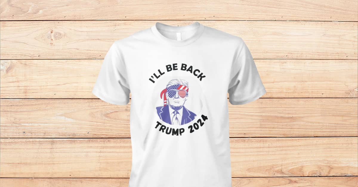 I'll be Back Trump 2024 - Viralstyle