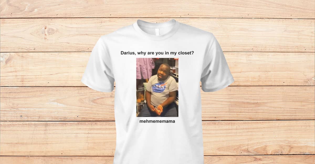Darius Da King Darius Why Are You In My Closet T-Shirt - Viralstyle