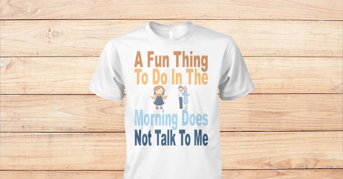A Fun Thing To Do In The Morning Does Not Talk To Me, humor, birthday ...