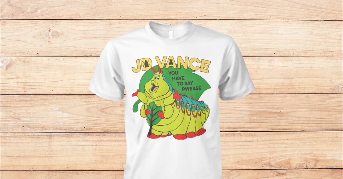 JD Vance You Have To Say Pwease T-Shirt - Viralstyle