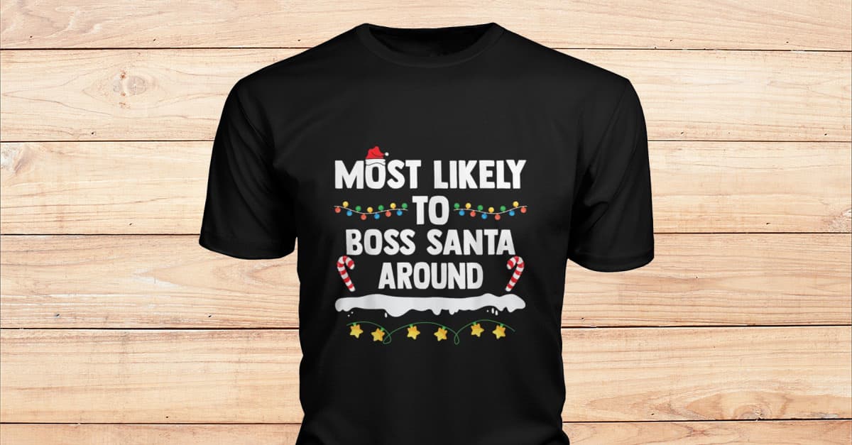 Most Likely To Boss Santa Around Matching Family Christmas T-Shirt ...