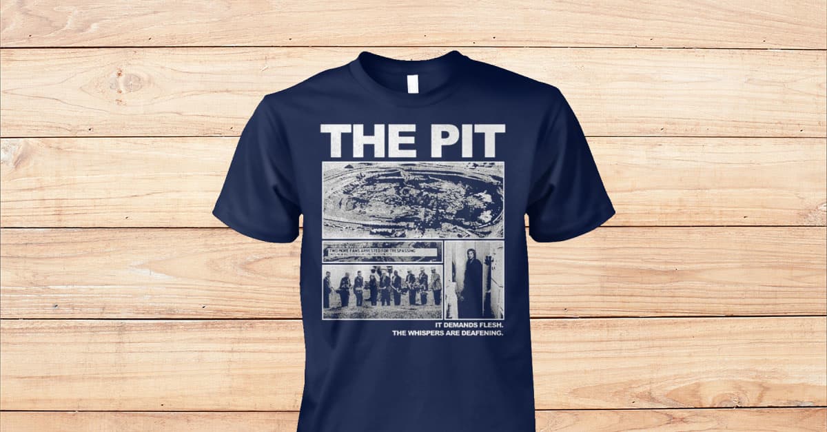 The Pit It Demands Flesh Shirt - Viralstyle