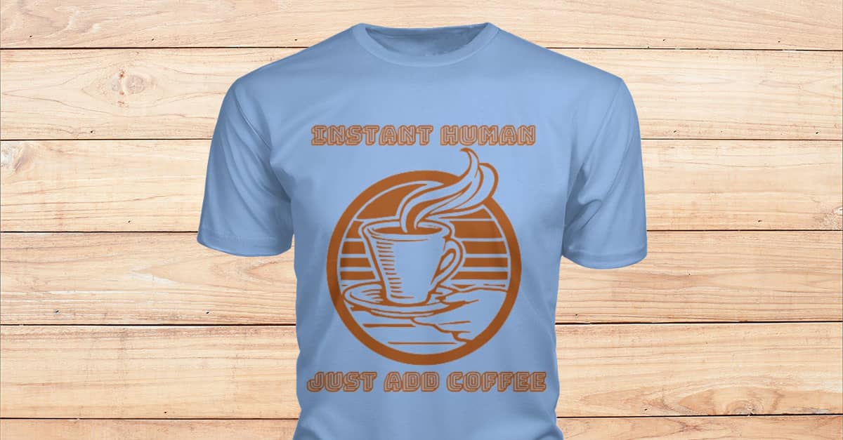Instant Human Just Add Coffee - Viralstyle