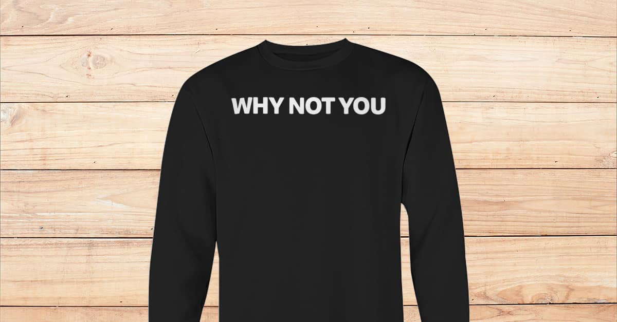 Togi Why Not You Merch - Viralstyle