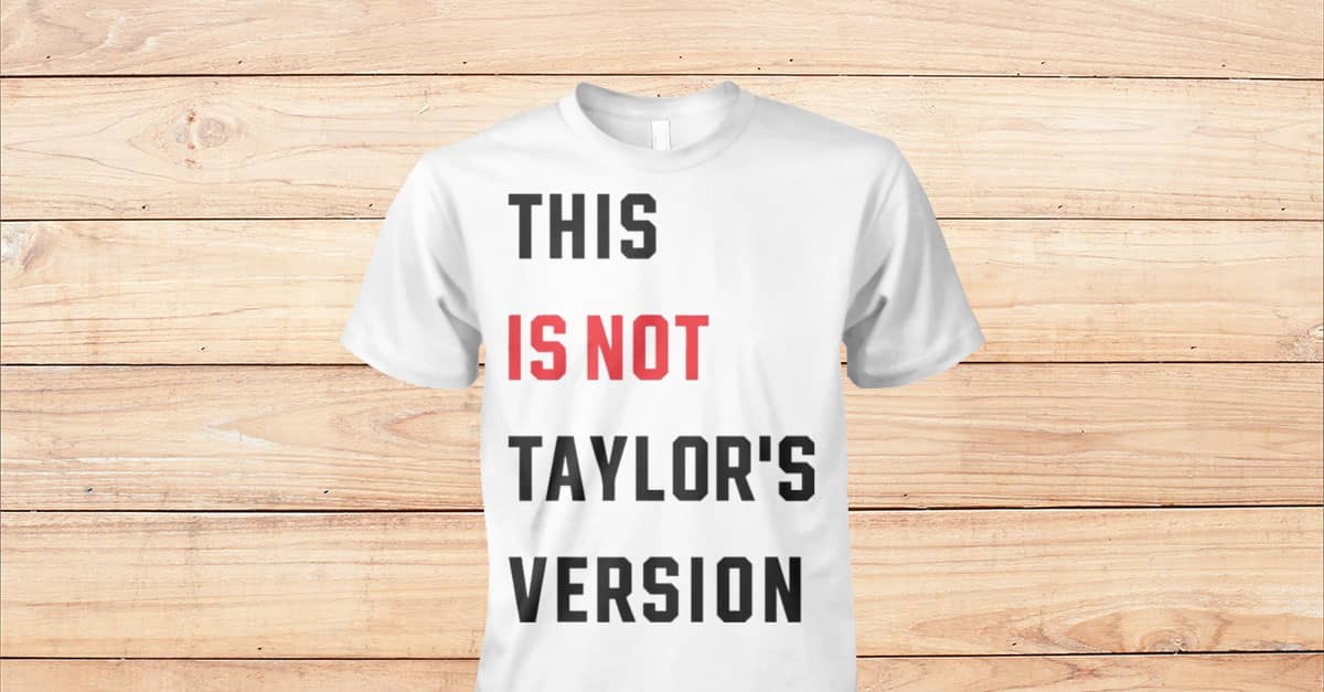 Taylor Swift This Is Not Taylors Version Shirt - Viralstyle
