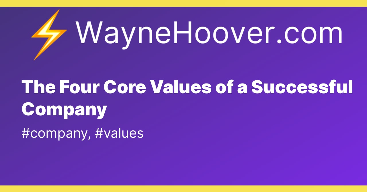 The Four Core Values of a Successful Company - WayneHoover.com