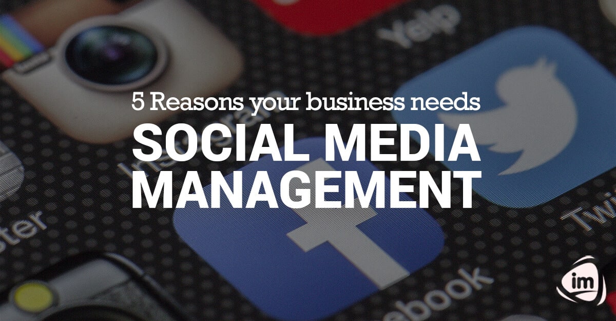 5 Reasons Your Business Needs Social Media Management