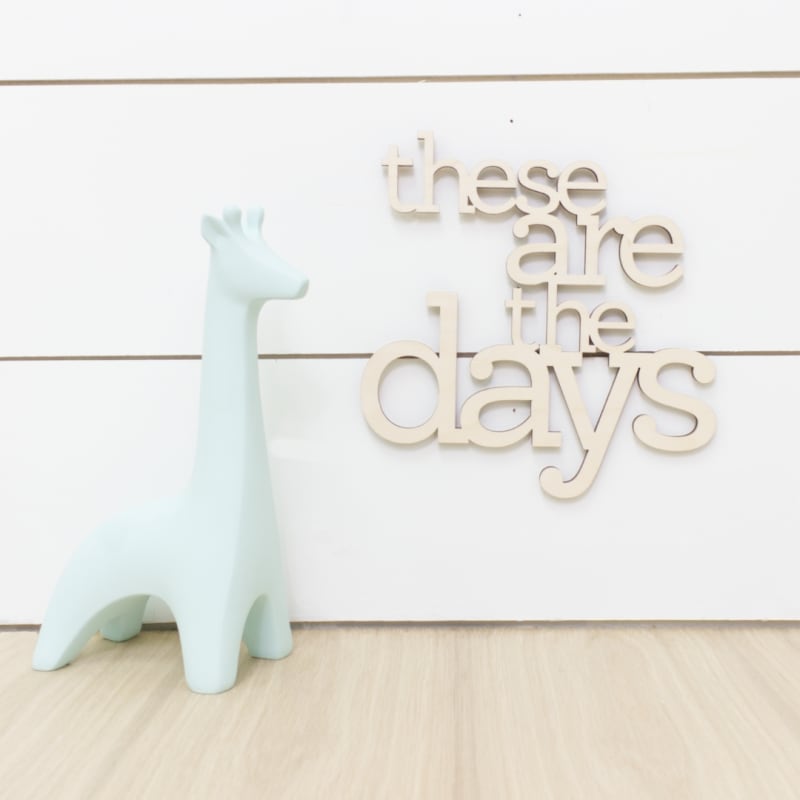 These Are The Days Wood Sign | Craftcuts.com