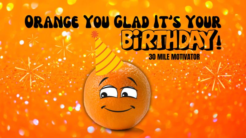 Orange You Glad It's Your Birthday - HB April Edition | Motivator | Yes.Fit