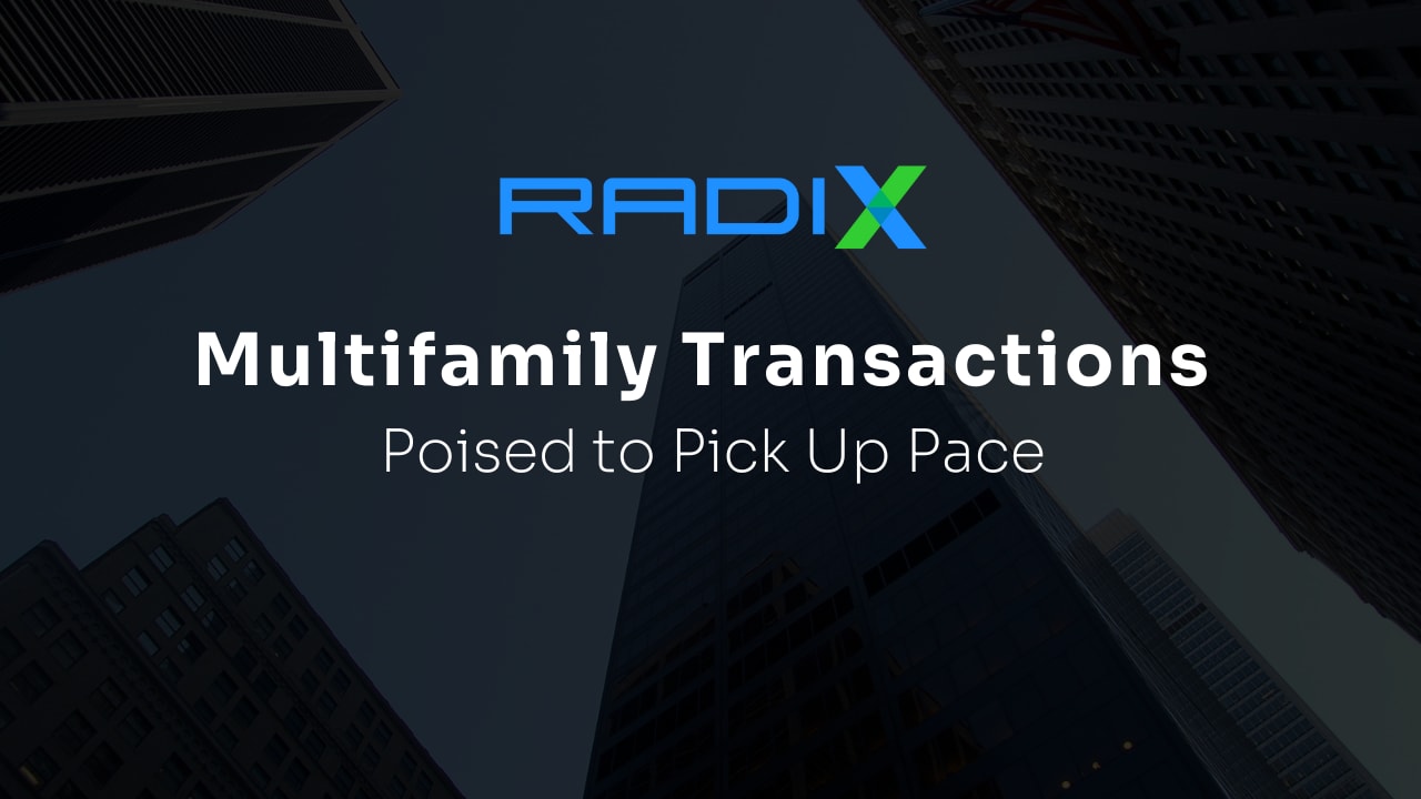 Multifamily Transactions Poised to Pick Up Pace - Radix Software