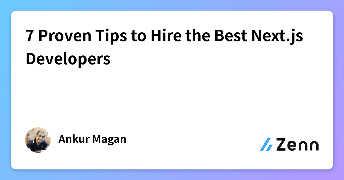 7 Proven Tips to Hire the Best Next.js Developers