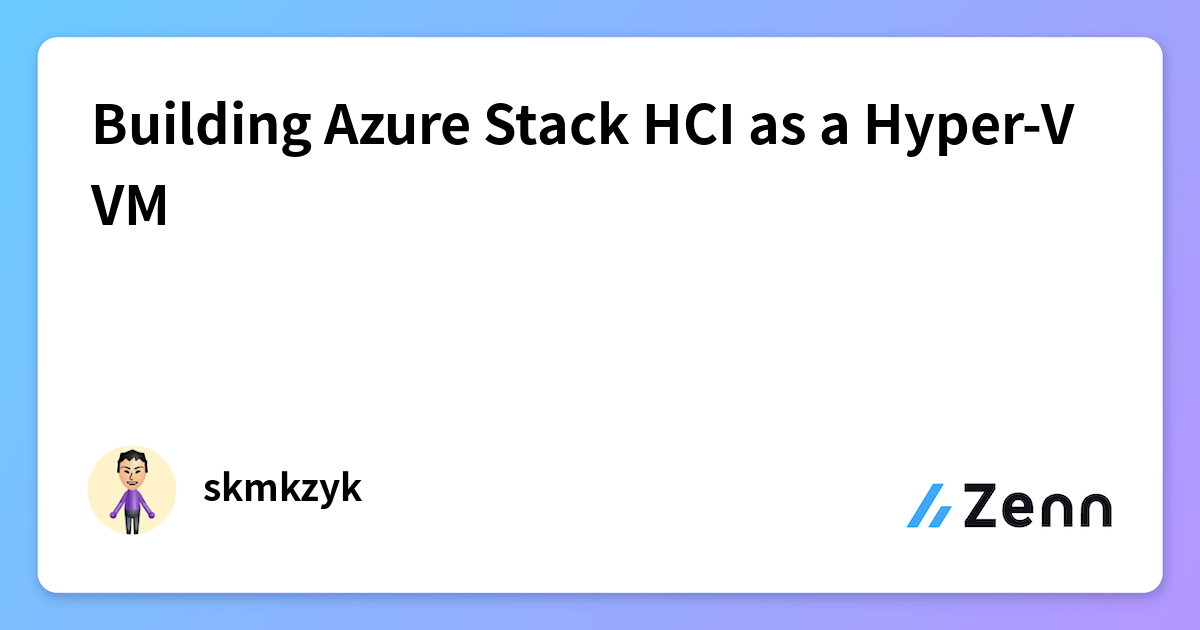 Building Azure Stack HCI as a Hyper-V VM