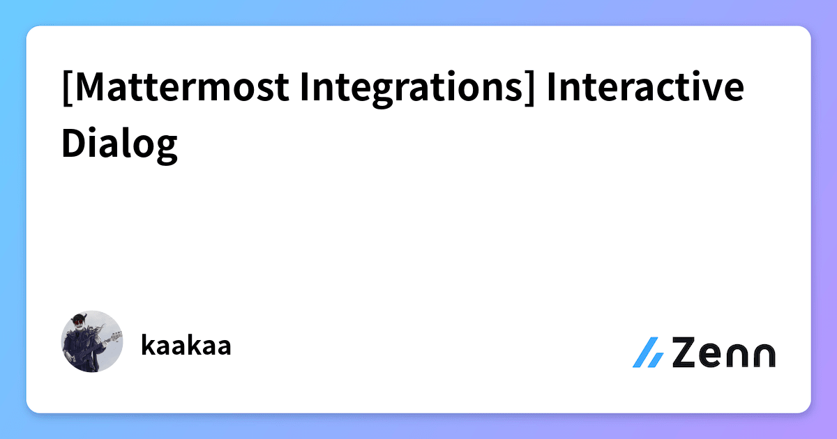 [Mattermost Integrations] Interactive Dialog