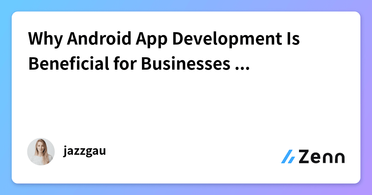 Why Android App Development Is Beneficial for Businesses Growth?