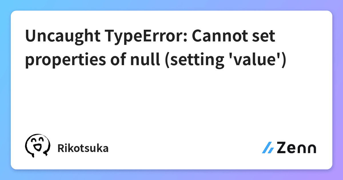 Uncaught Typeerror Cannot Set Properties Of Null Setting Value 
