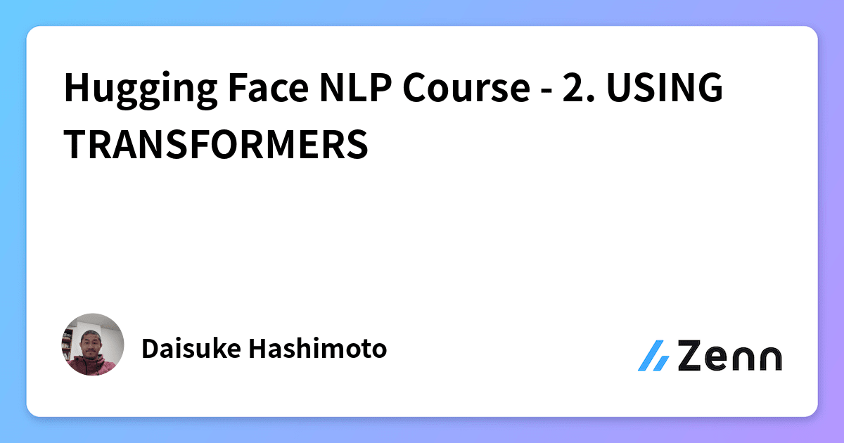 Hugging Face NLP Course - 2. USING 🤗 TRANSFORMERS