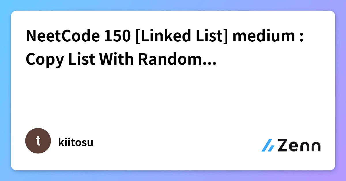 NeetCode 150 [Linked List] medium : Copy List With Random Pointer