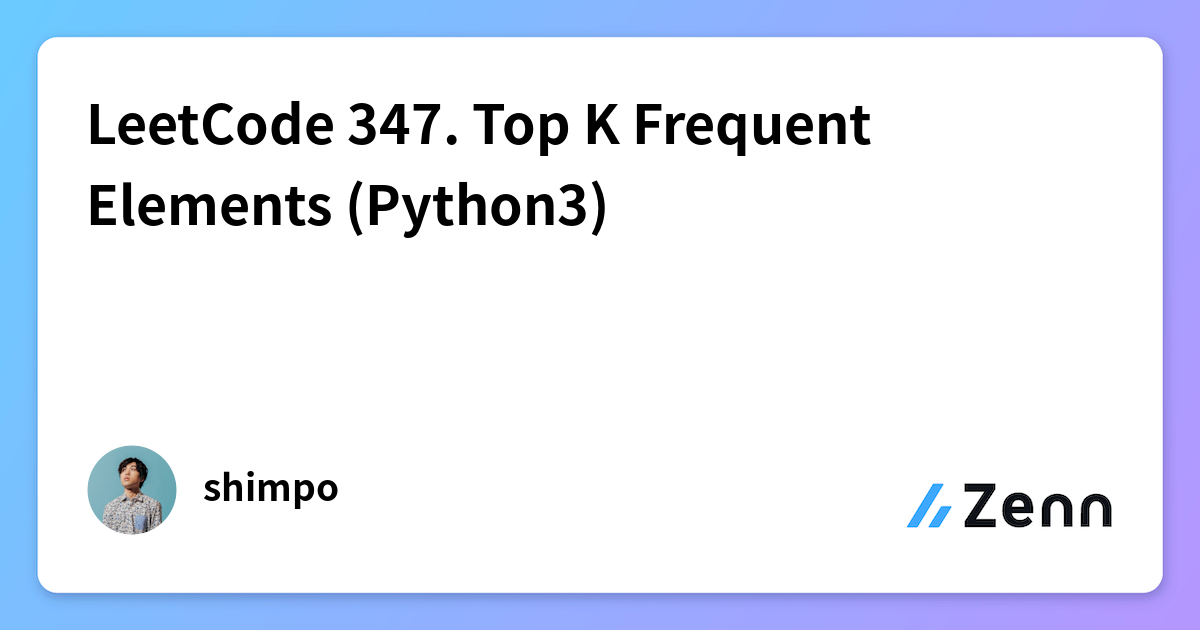 LeetCode 347. Top K Frequent Elements (Python3)