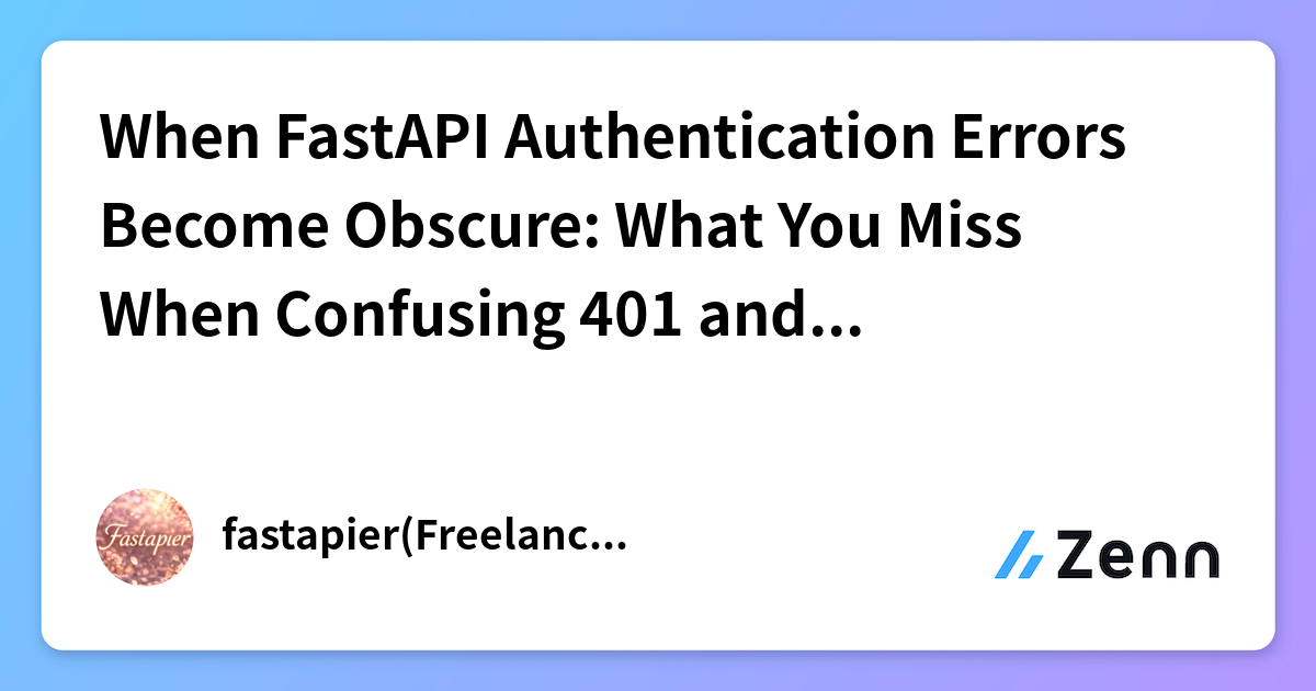 When FastAPI Authentication Errors Become Obscure: What You Miss When ...