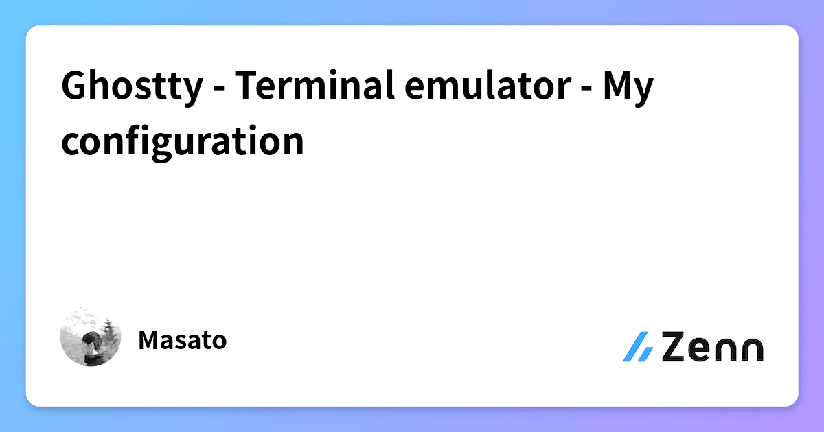 Ghostty - Terminal emulator - My configuration